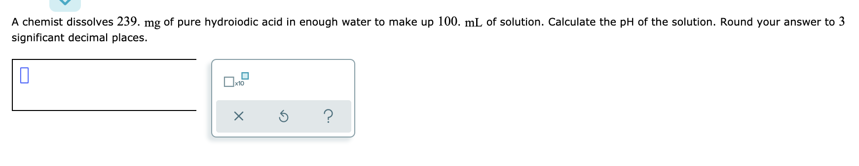 Solved A chemist dissolves 239. mg of pure hydroiodic acid | Chegg.com