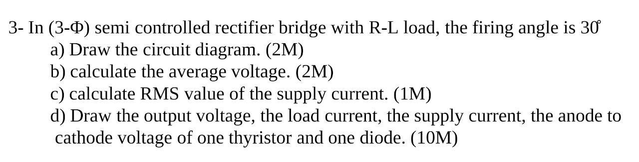 Solved 3- In (3-0) semi controlled rectifier bridge with R-L | Chegg.com