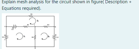 Solved Explain mesh analysis for the circuit shown in | Chegg.com