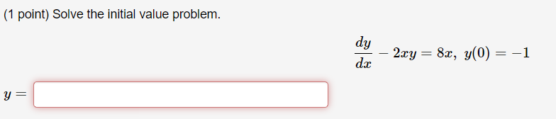 Solved (1 point) Solve the initial value problem. dy 2xy = | Chegg.com