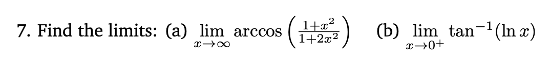 Solved 7. Find the limits: (a) lim arccos 1+x2 1+2x2 (b) lim | Chegg.com