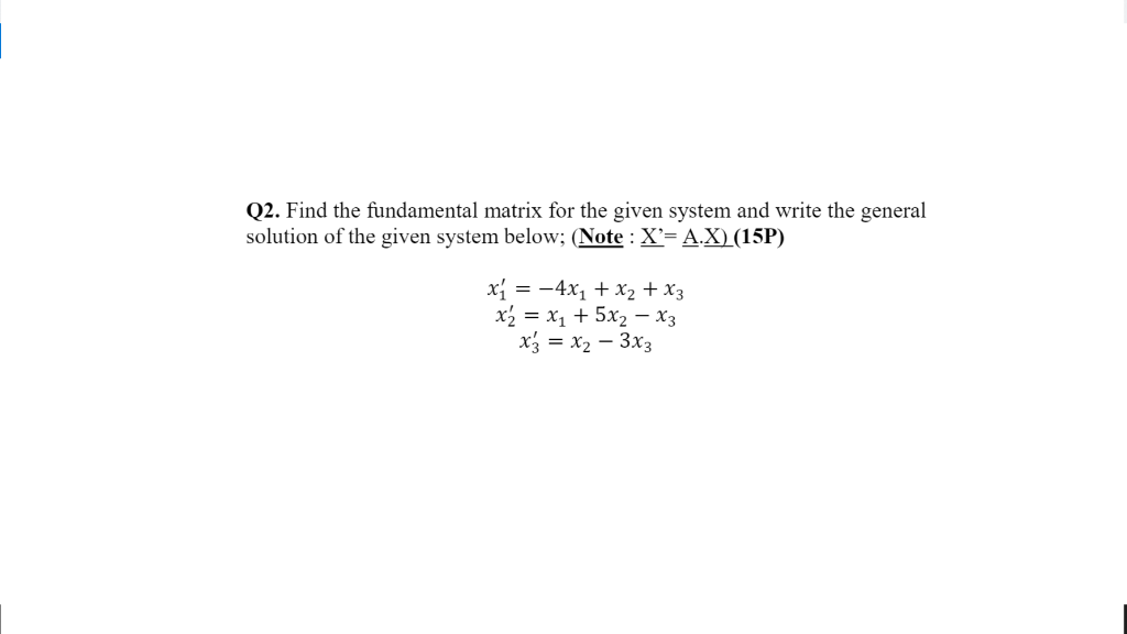 Solved Q2. Find the fundamental matrix for the given system | Chegg.com