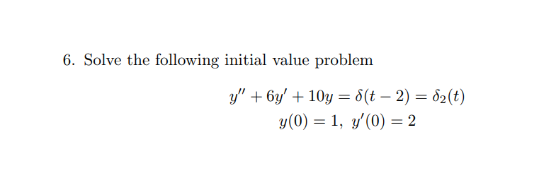 Solved 6. Solve the following initial value problem y" + 6y' | Chegg.com