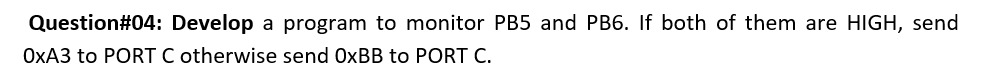 Solved Question#04: Develop a program to monitor PB5 and | Chegg.com