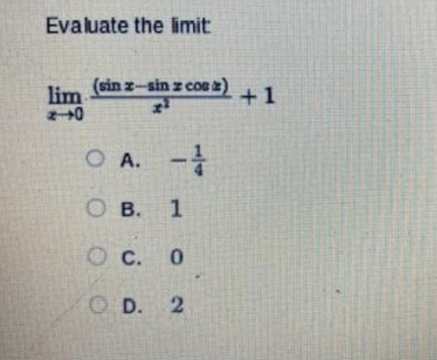 Solved Evaluate the limit: limx→0x2(sinx−sinxcosx)+1 A. −41 | Chegg.com