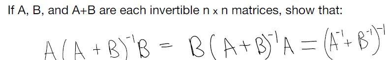 Solved If A, B, and A+B are each invertible nxn matrices, | Chegg.com