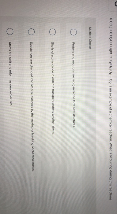 Solved 6 CO2 + 6 H2O + Light → C6H12O6 + O2 is an example of | Chegg.com