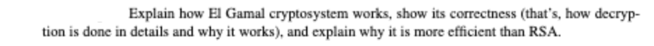 Solved Explain how El Gamal cryptosystem works, show its | Chegg.com