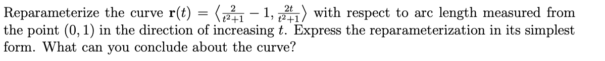 Solved Reparameterize the curve r(t) ( -1, with respect to | Chegg.com