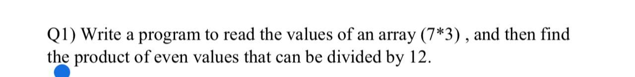 Solved 2 Q1) Write a program to read the values of an array | Chegg.com