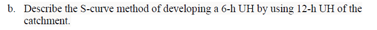 Solved b. Describe the S-cuive method of developing a 6-h UH | Chegg.com