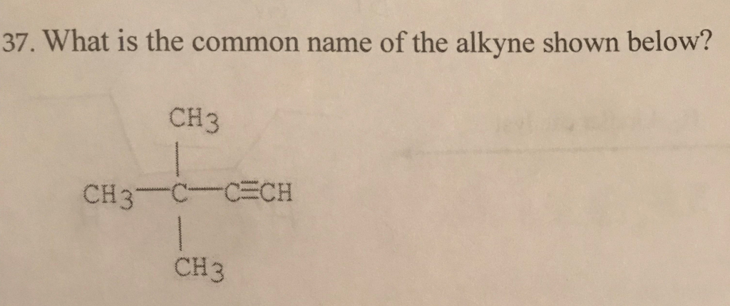 Solved 37. What is the common name of the alkyne shown | Chegg.com