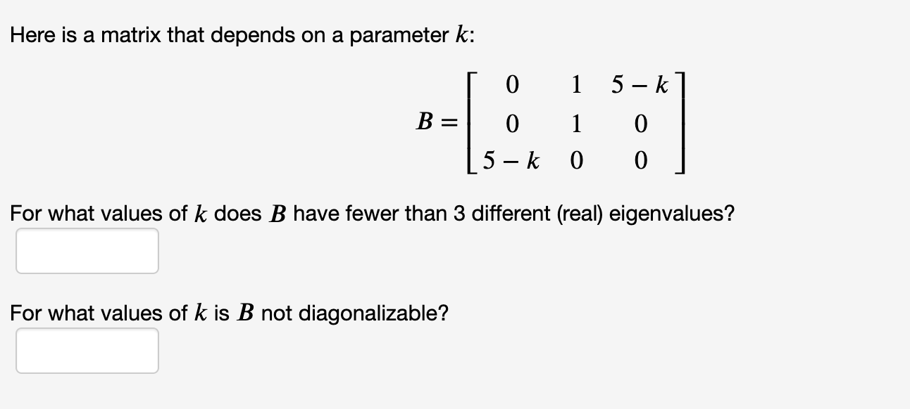 Solved Here is a matrix that depends on a parameter k: 0 1 5 | Chegg.com