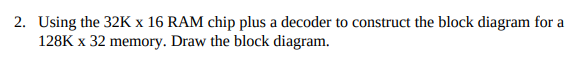 Solved 2. Using the 32K x 16 RAM chip plus a decoder to | Chegg.com