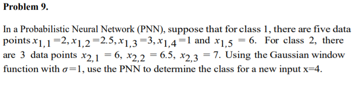 Solved Problem 9. In a Probabilistic Neural Network (PNN), | Chegg.com