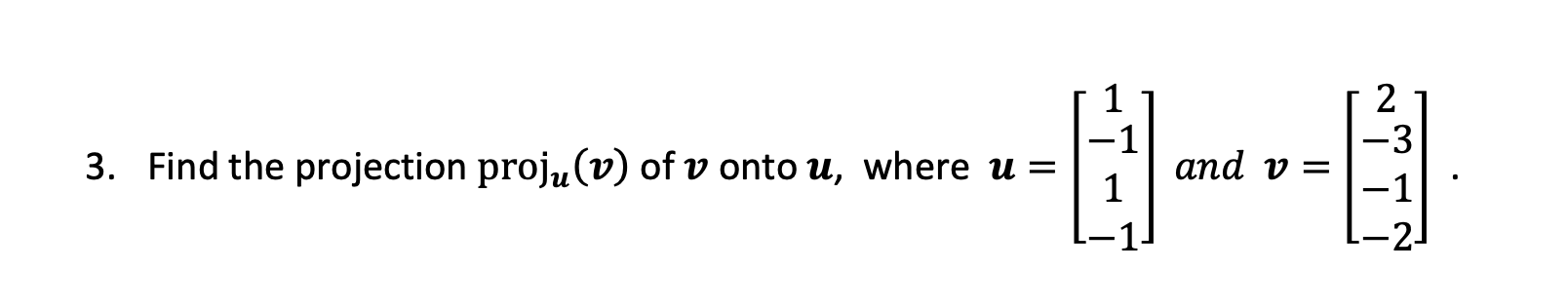 Solved 3. Find the projection proju(v) of v onto u, where | Chegg.com