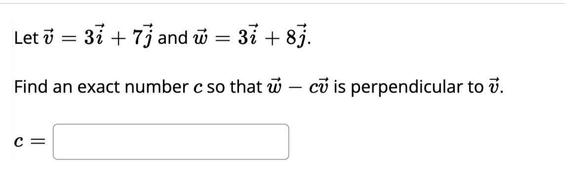 Solved Let v=3i+7j and w=3i+8j. Find an exact number c so | Chegg.com