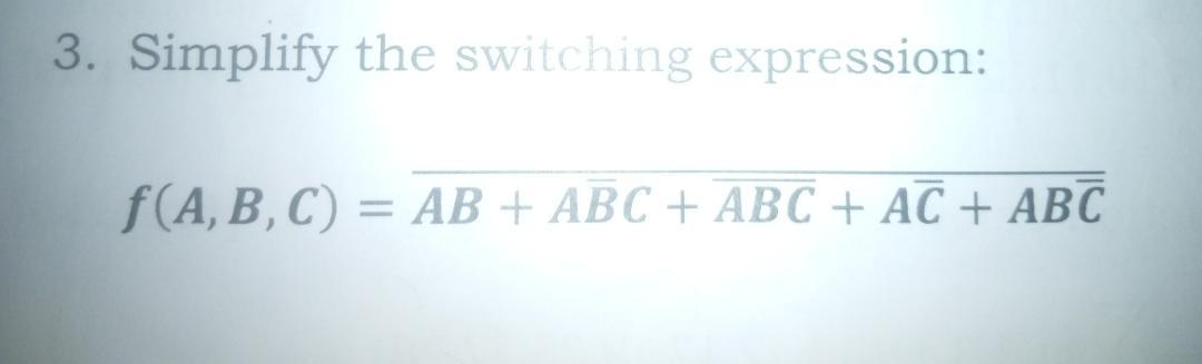 Solved 3. Simplify the switching expression: f(A, B, C) = AB | Chegg.com