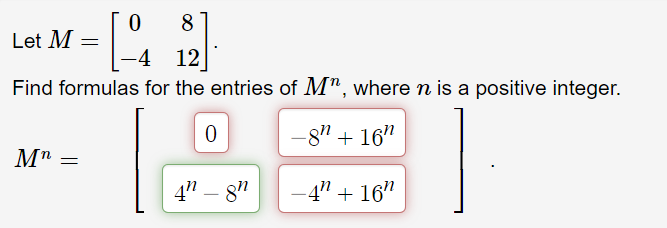 Solved Let M=[0−4812]. Find formulas for the entries of Mn, | Chegg.com