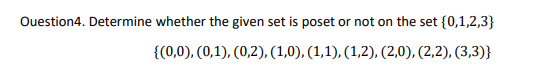 Solved Ouestion. Determine whether the given set is poset or | Chegg.com