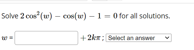 Solved Solve 2 cos? (w) - cos(w) – 1 = 0 for all solutions. | Chegg.com