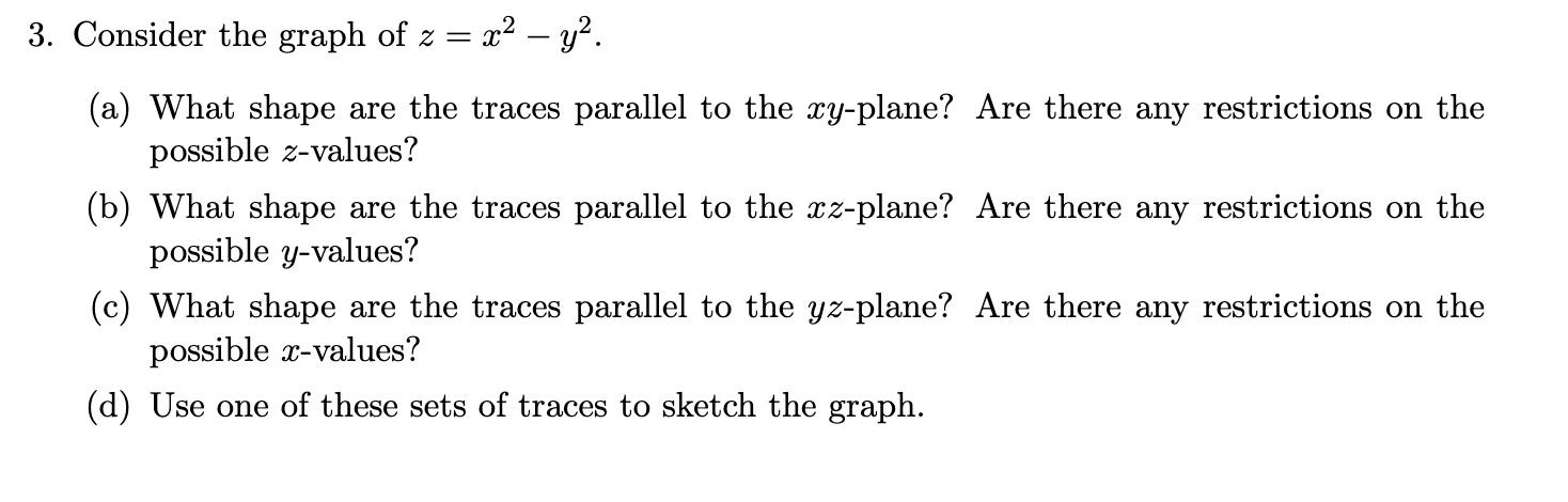 Solved 3. Consider the graph of z = x x2 - y2 (a) What shape | Chegg.com