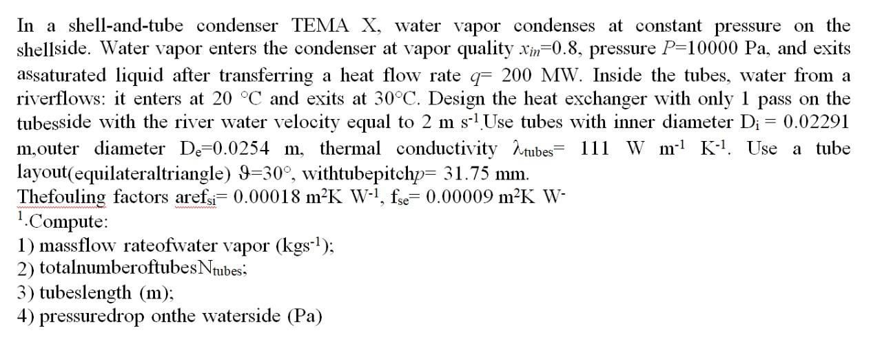 Solved = In a shell-and-tube condenser TEMA X, water vapor | Chegg.com