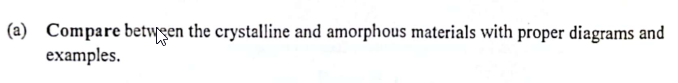 Solved (a) Compare betuegen the crystalline and amorphous | Chegg.com