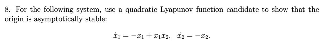 Solved 8. For the following system, use a quadratic Lyapunov | Chegg.com