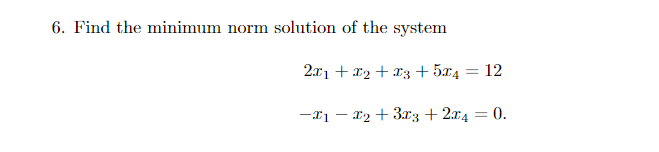 Solved 6. Find the minimum norm solution of the system | Chegg.com