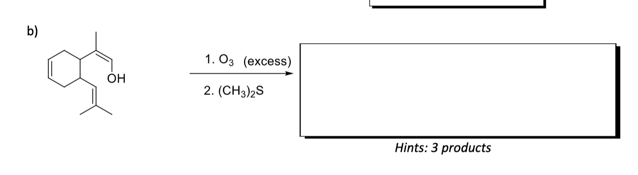 Solved b) 1. O3 (excess) OH 2. (CH3)2S Hints: 3 products | Chegg.com