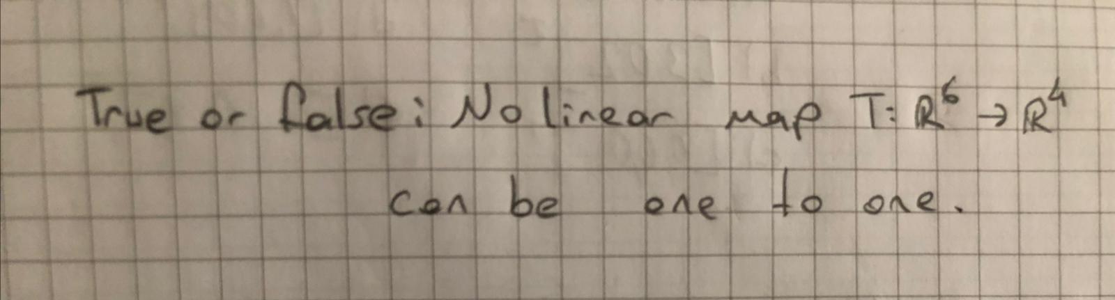 Solved True false: No linear map T R RA Con be one to one. | Chegg.com