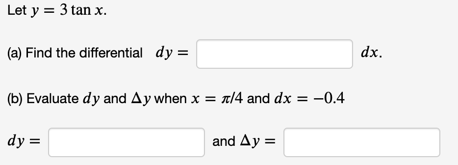 Solved Let y = 3 tan x. (a) Find the differential dy = dx. | Chegg.com