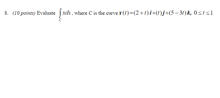 Solved 8. (10 points) Evaluate ∫Cxds, where C is the curve | Chegg.com