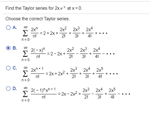 Solved Find the Taylor series for 2x ex at x=0. Choose the | Chegg.com