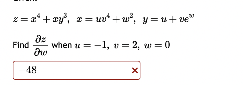 Solved z=x4+xy3,x=uv4+w2,y=u+vew Find ∂w∂z when u=−1,v=2,w=0 | Chegg.com