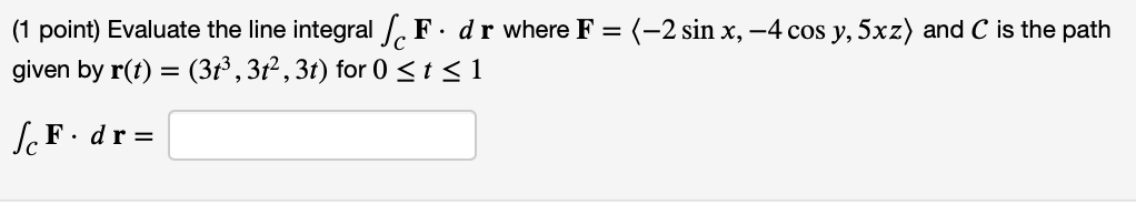 Solved (1 point) Evaluate the line integral ScF. dr where F | Chegg.com
