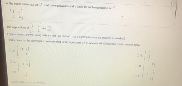 Solved Let the matrix below act on C2 Find the eigenvalues | Chegg.com