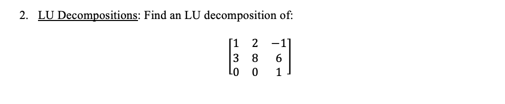 Solved 2. LU Decompositions: Find an LU decomposition of: -1 | Chegg.com