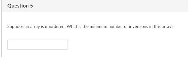 Solved Suppose An Array Is Unordered What Is The Minimum