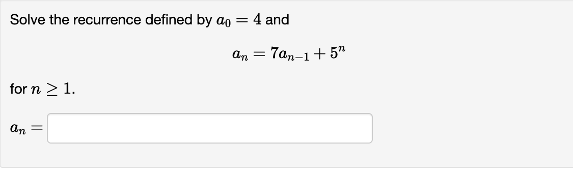 Solved Solve the recurrence defined by a0=4 and an=7an−1+5n | Chegg.com