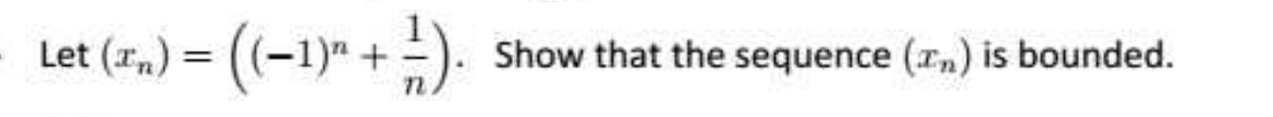 Solved Let (xn)=((−1)n+n1). Show that the sequence (xn) is | Chegg.com