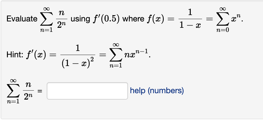 Solved Evaluate ∑n=1∞2nn using f′(0.5) where | Chegg.com