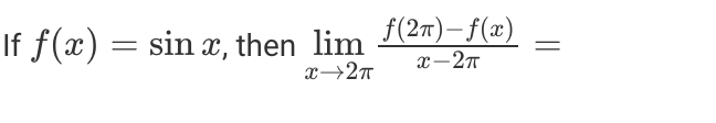 Solved If f(x)=sinx, ﻿then limx→2πf(2π)-f(x)x-2π= | Chegg.com