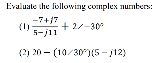 Solved Evaluate the following complex numbers: -7+j7 (1) + | Chegg.com
