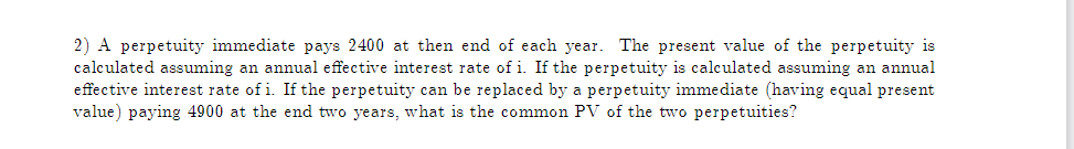 Solved 2) A perpetuity immediate pays 2400 at then end of | Chegg.com