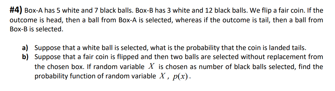 Solved \#4) Box-A has 5 white and 7 black balls. Box-B has 3 | Chegg.com