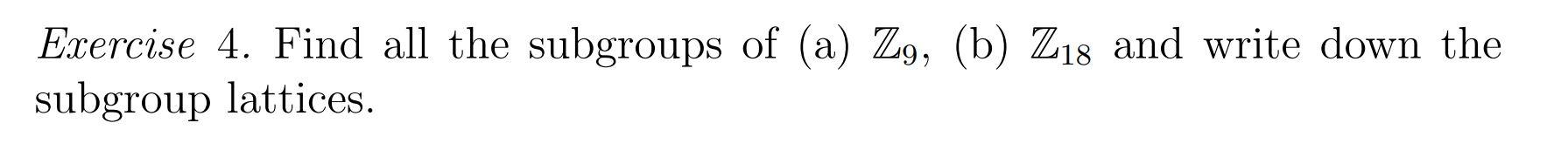 Solved Exercise 4. Find all the subgroups of (a) Z9, (b) Z18 | Chegg.com