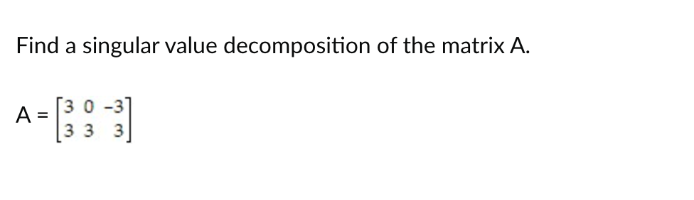 Solved Find a singular value decomposition of the matrix A. | Chegg.com