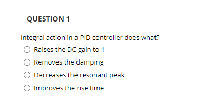 Solved QUESTION 1 Integral action in a PID controller does | Chegg.com